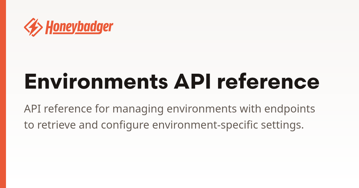 Environments API reference | Honeybadger Docs