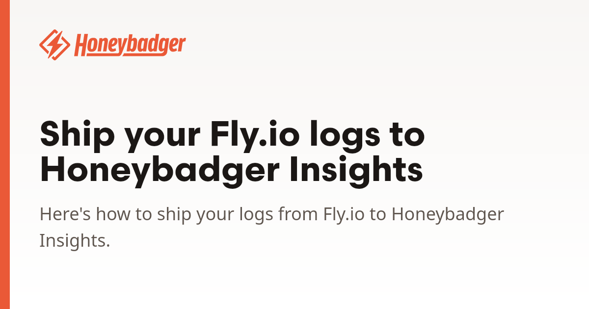Ship your Fly.io logs to Honeybadger Insights | Honeybadger Docs