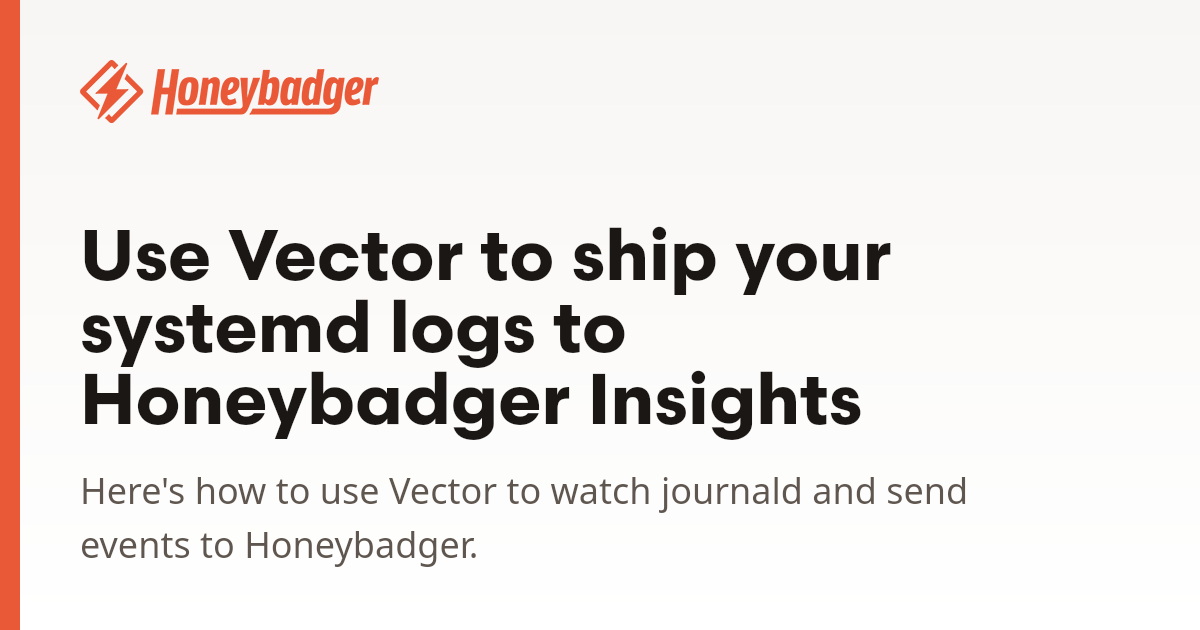 Use Vector to ship your systemd logs to Honeybadger Insights | Honeybadger Docs